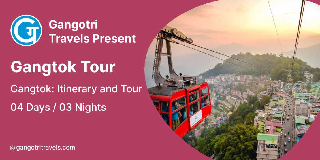 Gangtok Tour Package For 3 Nights 4 Days - Gangotri Travels